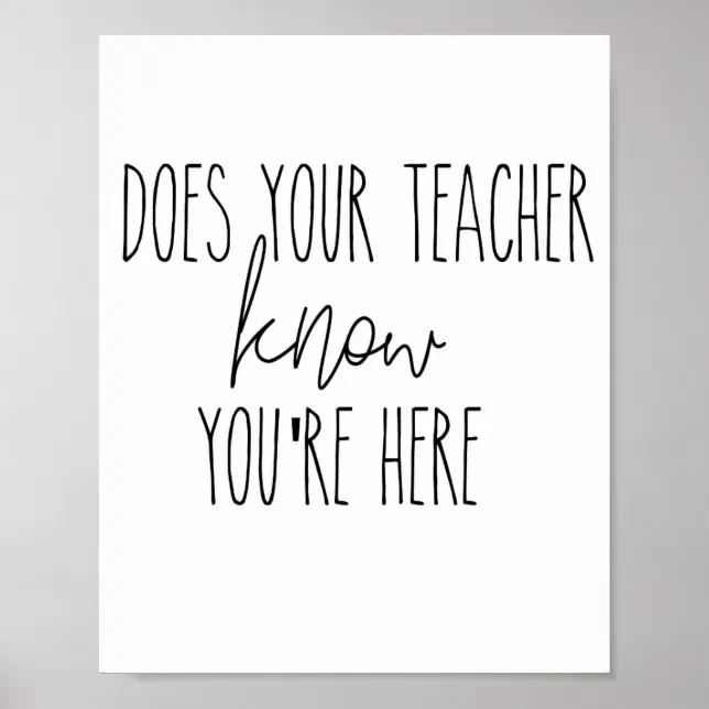 Does your teacher know you're here- wall poster | Zazzle
