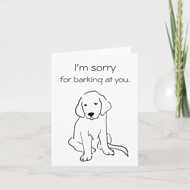 Dog apology card, dog sorry for barking at you card | Zazzle
