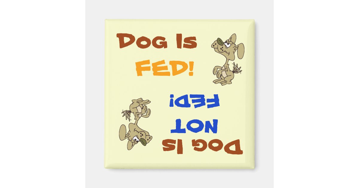 Dog Is Fed/Not Fed Magnet | Zazzle