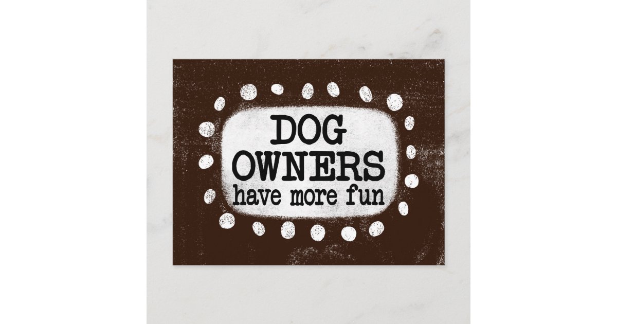 Dog Owners Have More Fun Postcard | Zazzle