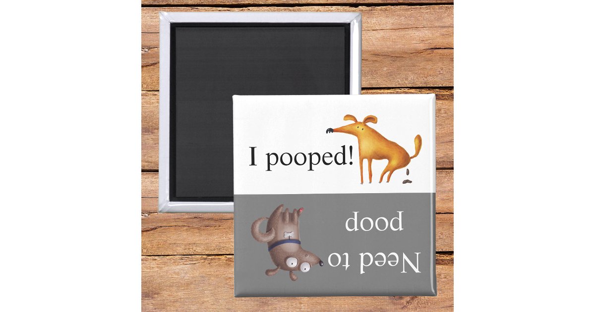 Dog Potty Poop Gone Has to go Magnet | Zazzle