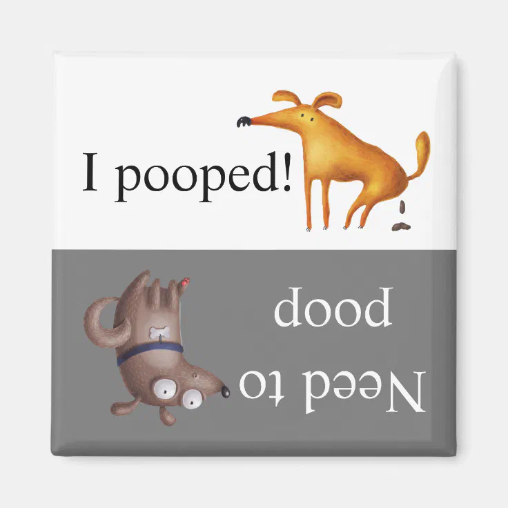 Dog Potty Poop Gone Has to go Magnet | Zazzle