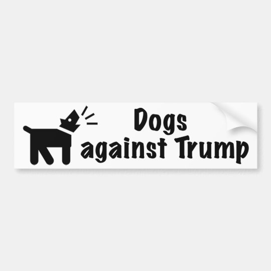 Dogs against Trump Bumper Sticker | Zazzle.com