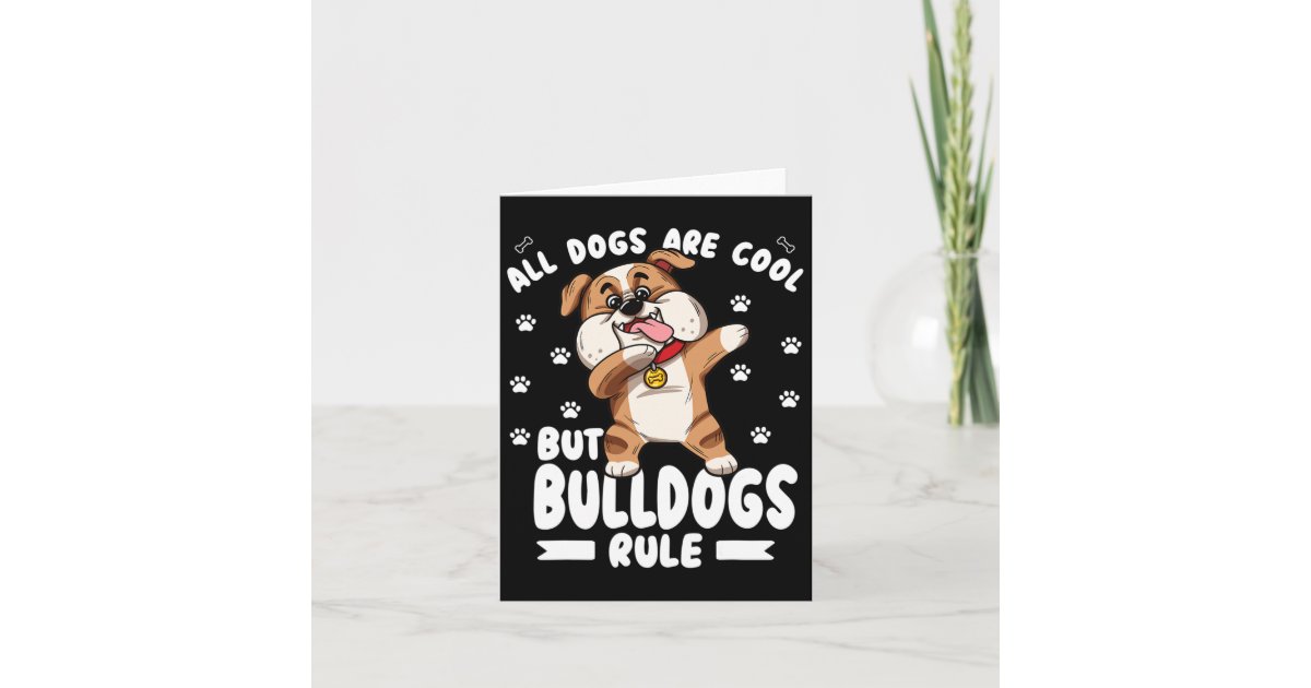 Dogs Are Cool But Bulldogs Rule Cute Bully Card | Zazzle