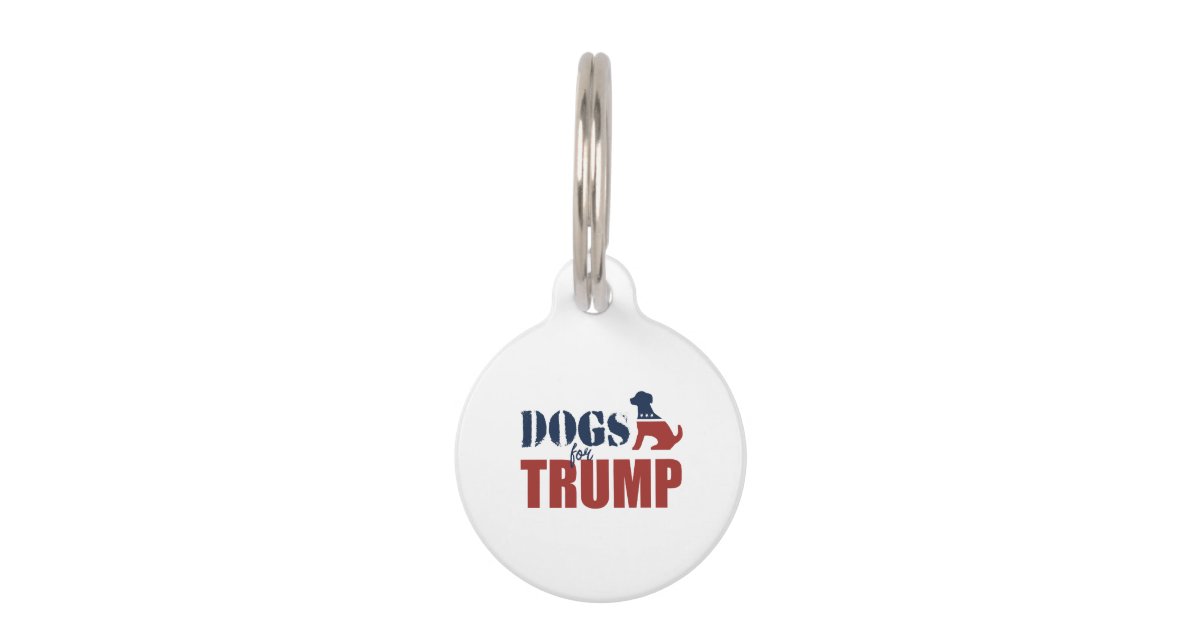 Dogs for Trump Pet Tag | Zazzle