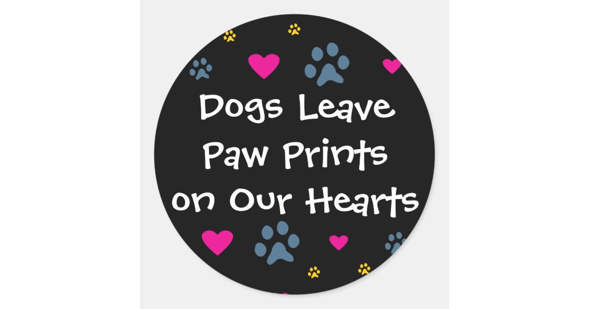 Dogs Leave Paw Prints on Our Hearts Classic Round Sticker | Zazzle