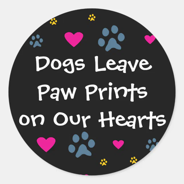 Dogs Leave Paw Prints on Our Hearts Classic Round Sticker | Zazzle