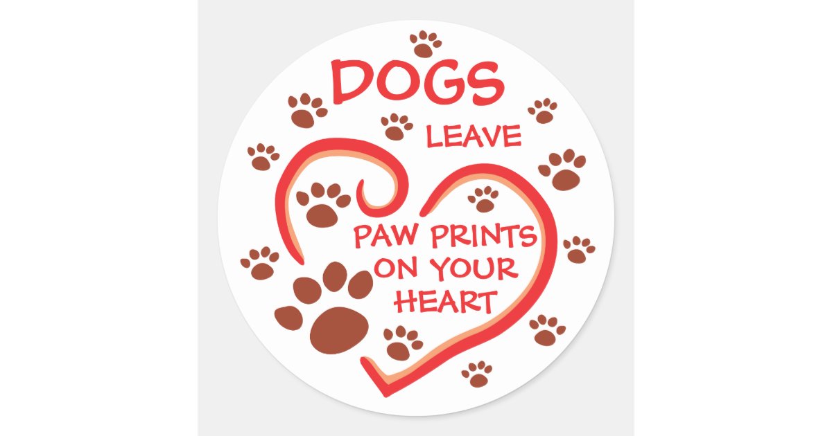 Dogs Leave Paw Prints On Your Heart Classic Round Sticker | Zazzle
