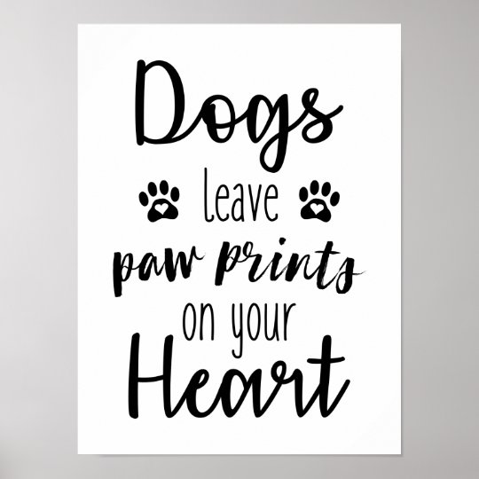 Dogs Leave Paw Prints On Your Heart Poster | Zazzle.com