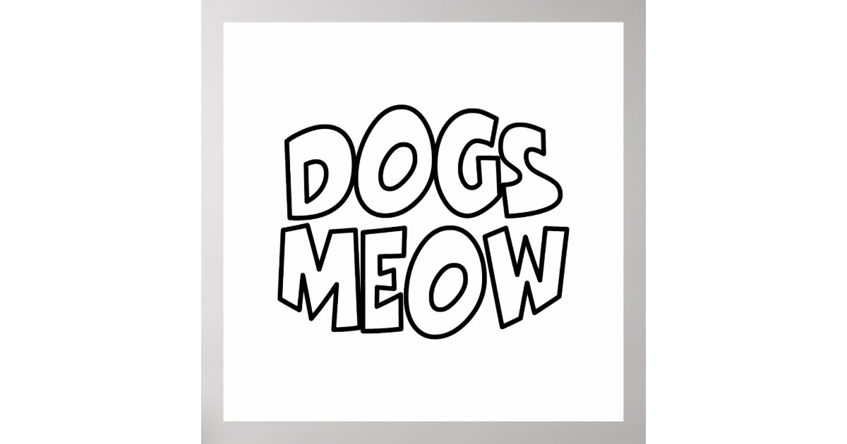 Dogs Meow Poster | Zazzle
