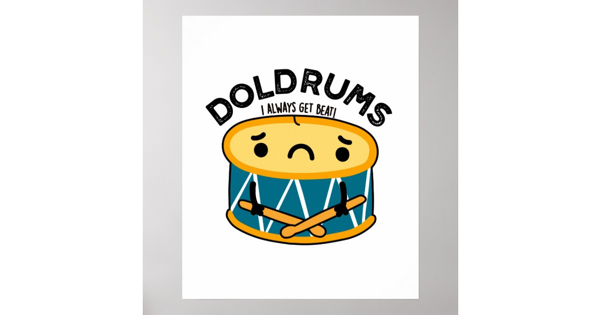 Doldrums Funny Sad Drummer Drum Pun Poster | Zazzle