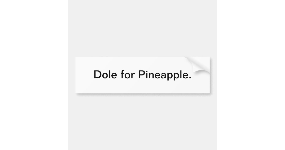 Dole for Pineapple - bumper sticker | Zazzle