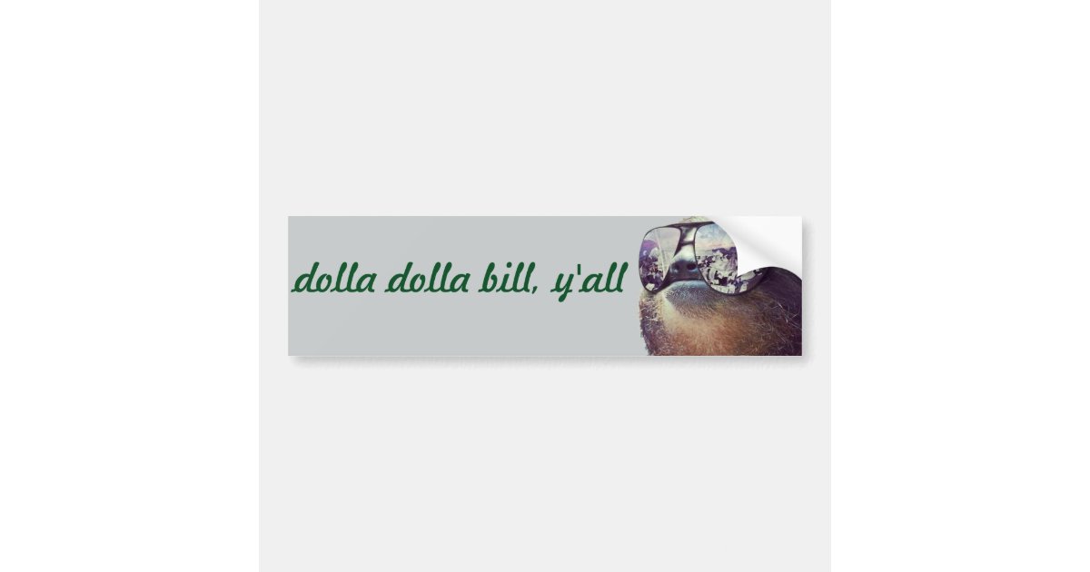 dolla dolla bill, y'all bumper sticker | Zazzle