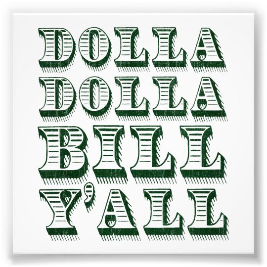 Dolla Dolla Bill Yall Cash Money Dollars Photo Print | Zazzle.com