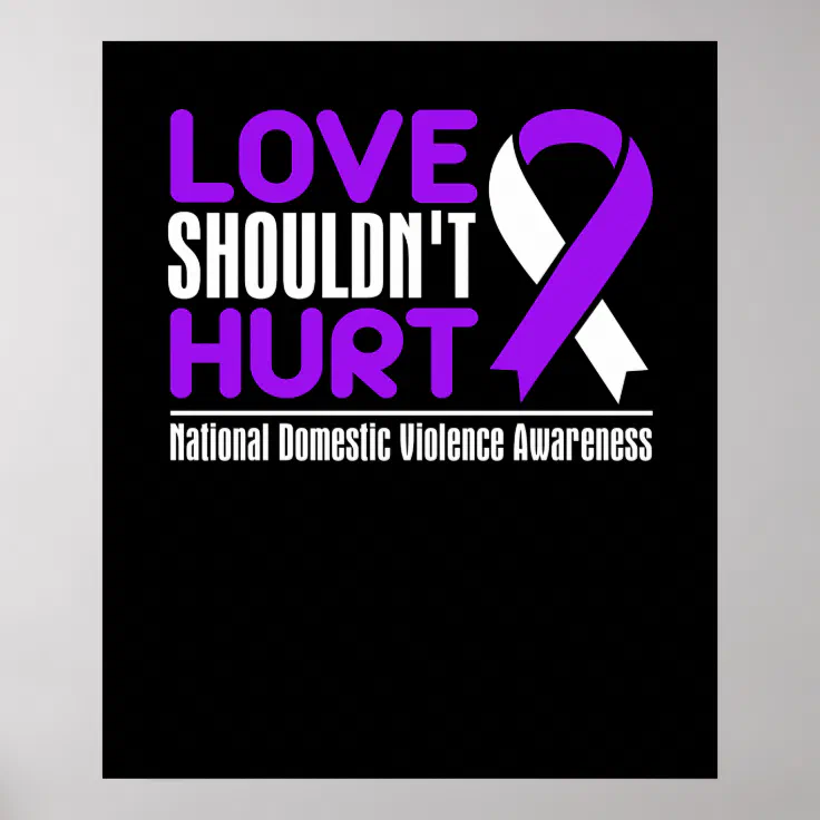 Domestic Violence Awareness - Love Shouldn't Hurt Poster | Zazzle