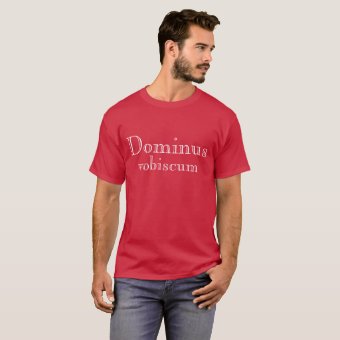 Dominus Vobiscum (The Lord Be With You) Tee Shirt | Zazzle