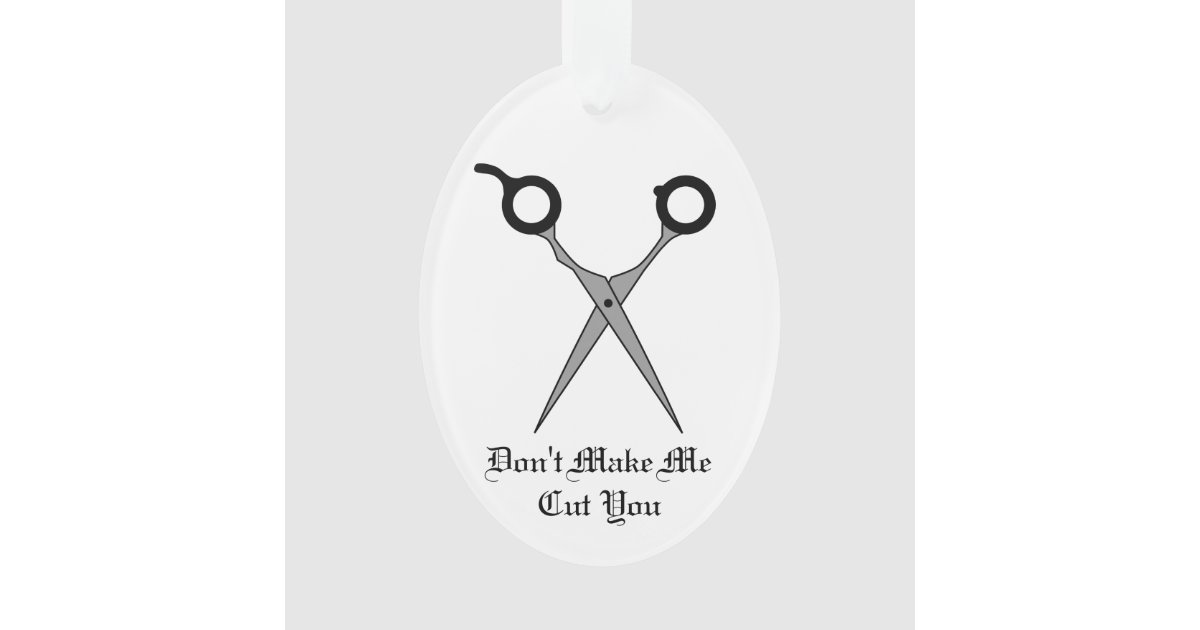 Don’t Make Me Cut You -Black Hair Cutting Scissors Ornament | Zazzle