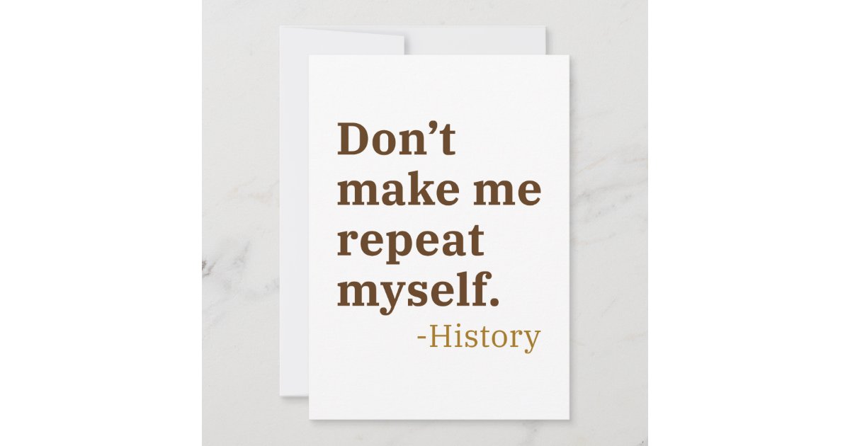 Don’t Make Me Repeat Myself Thank You Card | Zazzle