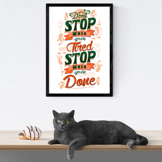 Don’t stop when you’re tired stop when you’re done poster | Zazzle