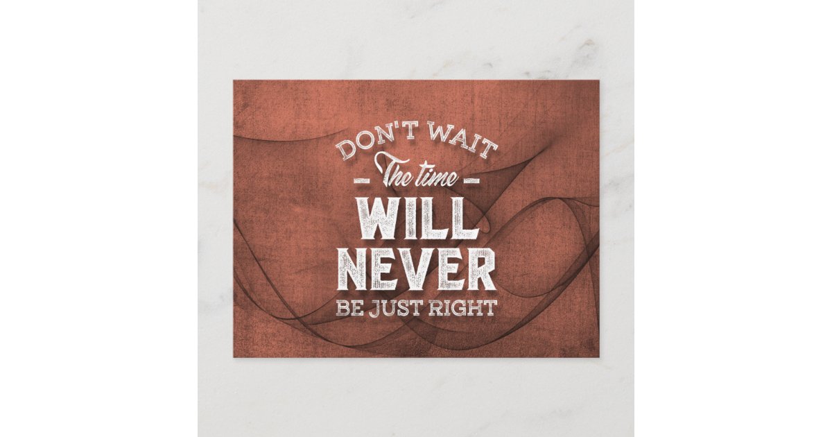 Don’t Wait - Inspirational Quotes. Postcard | Zazzle