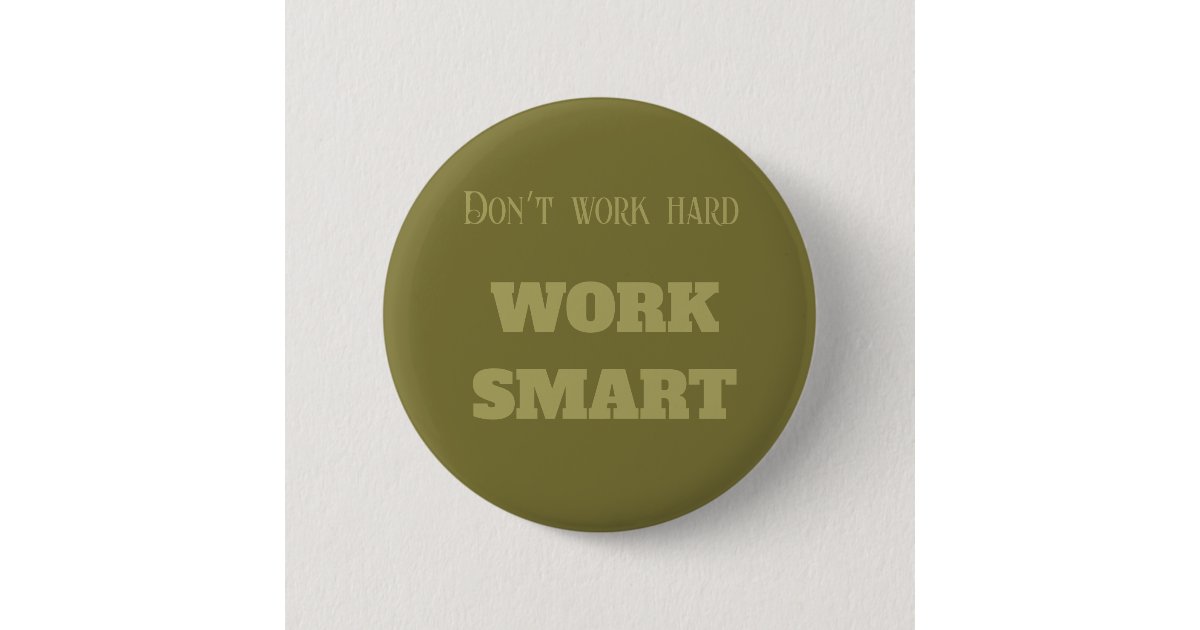 Don’t work hard work smart motivational text green button | Zazzle