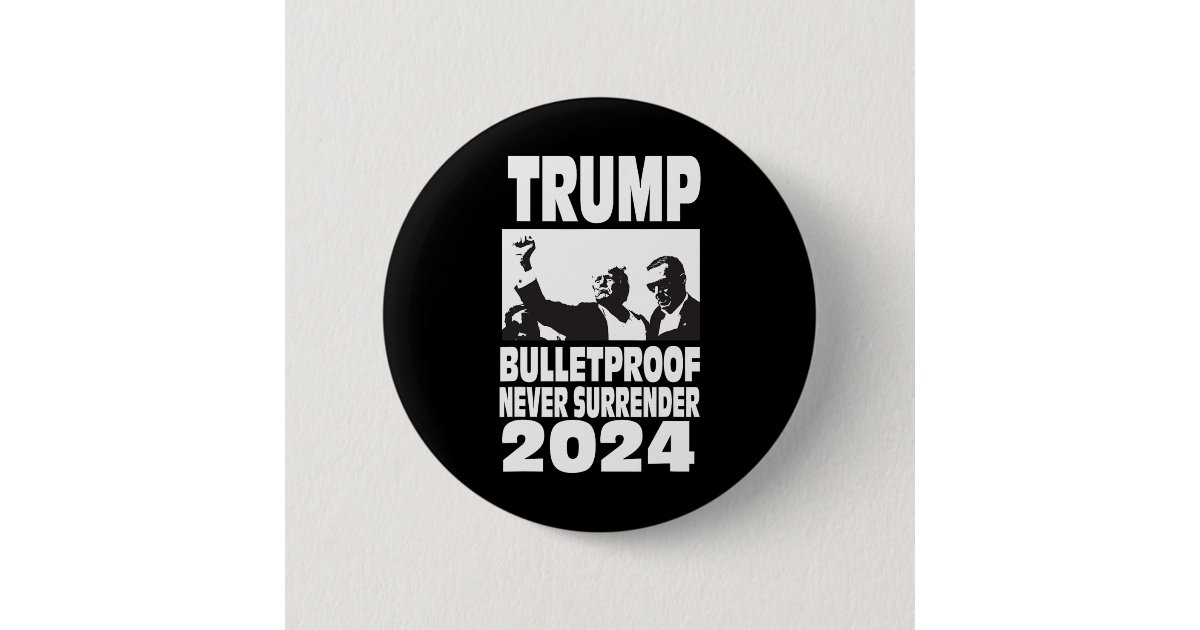 Don Trump 2024 Bulletproof Never Surrender Legend Button | Zazzle