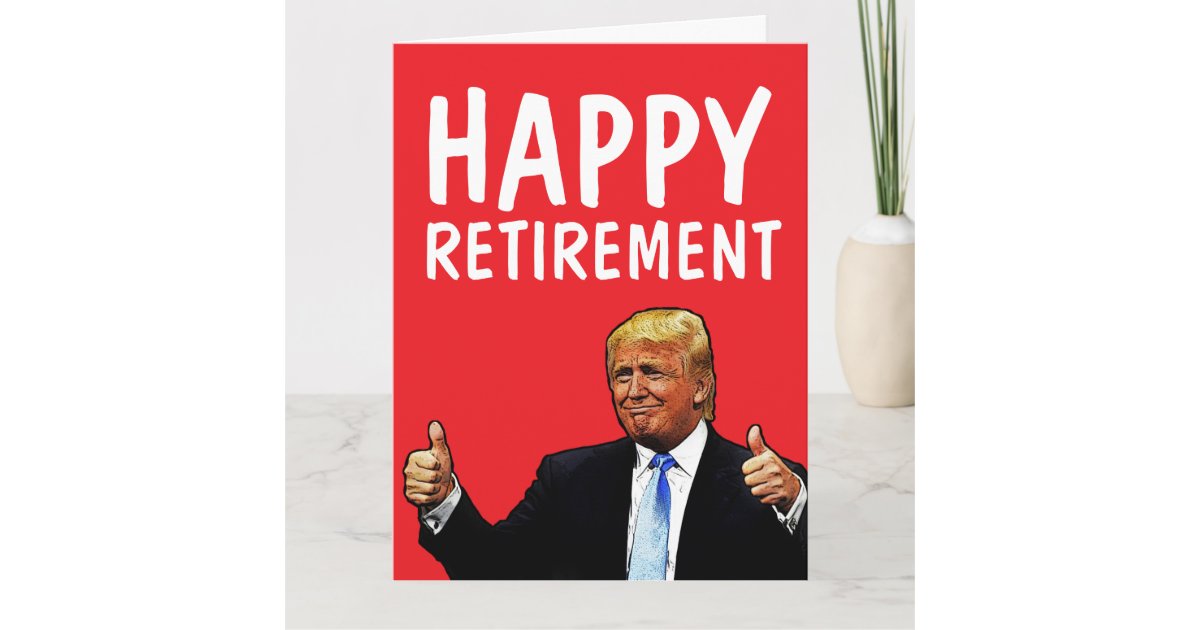DONALD TRUMP BIG OVERSIZED RETIREMENT CARDS | Zazzle