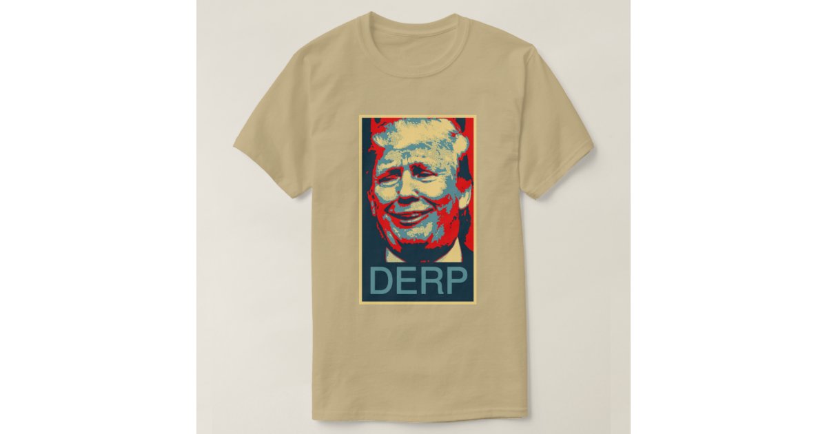 Donald Trump "DERP" Poster Style T-Shirt | Zazzle