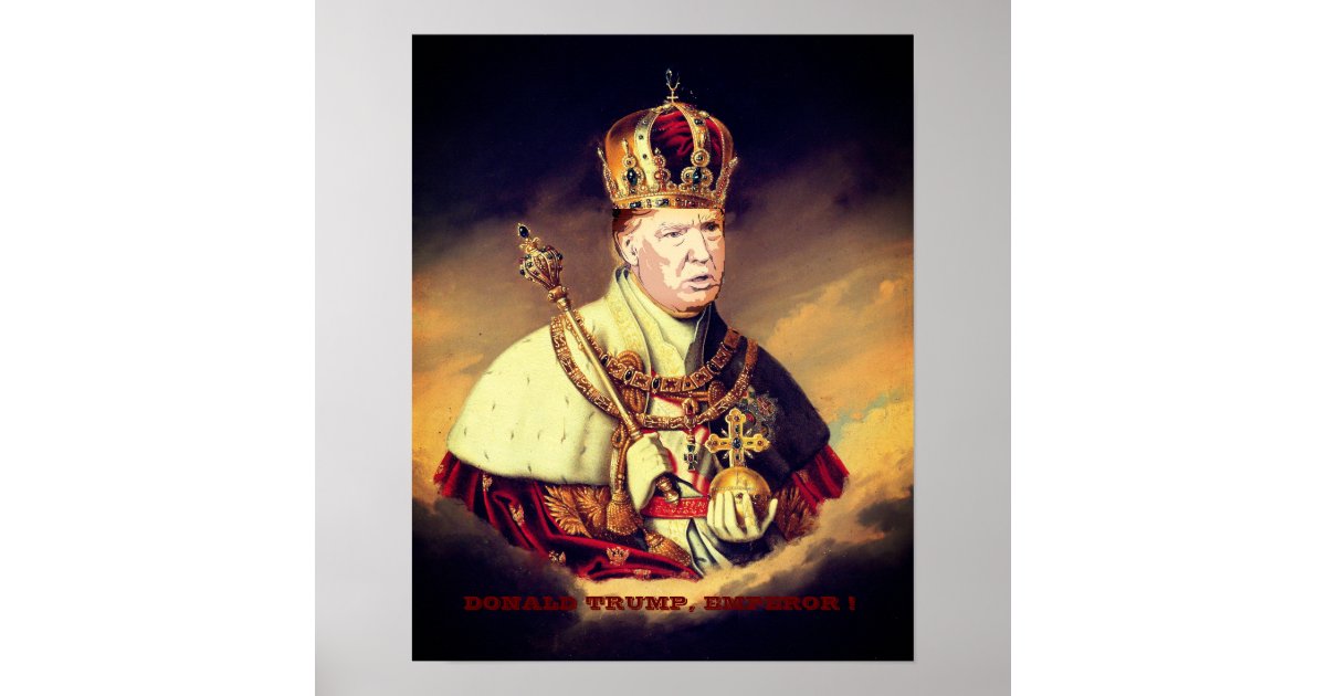 DONALD TRUMP, EMPEROR ! POSTER | Zazzle