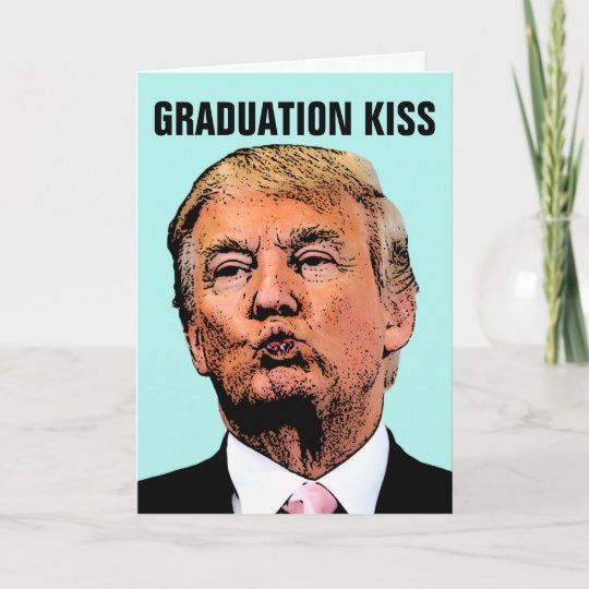 DONALD TRUMP KISS GRADUATION CARDS | Zazzle.com