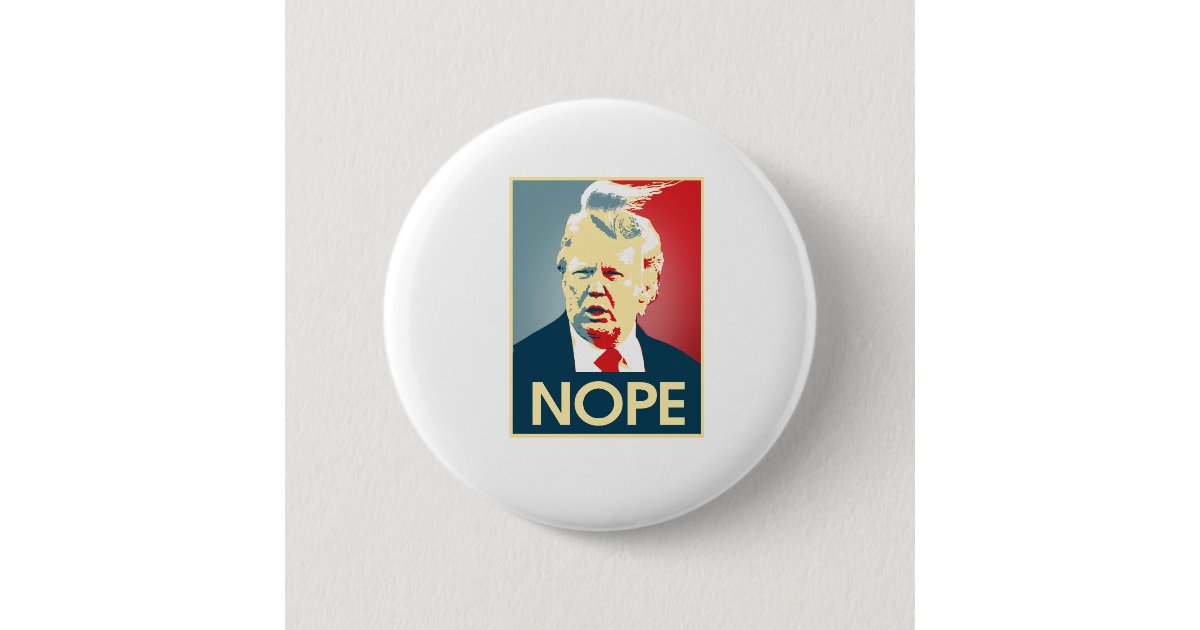 Donald Trump NOPE -- Anti-Trump 2016 - Button | Zazzle