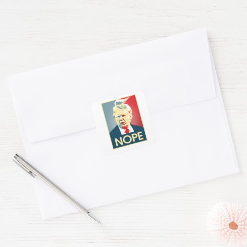 Donald Trump NOPE -- Anti-Trump 2016 - Square Sticker | Zazzle