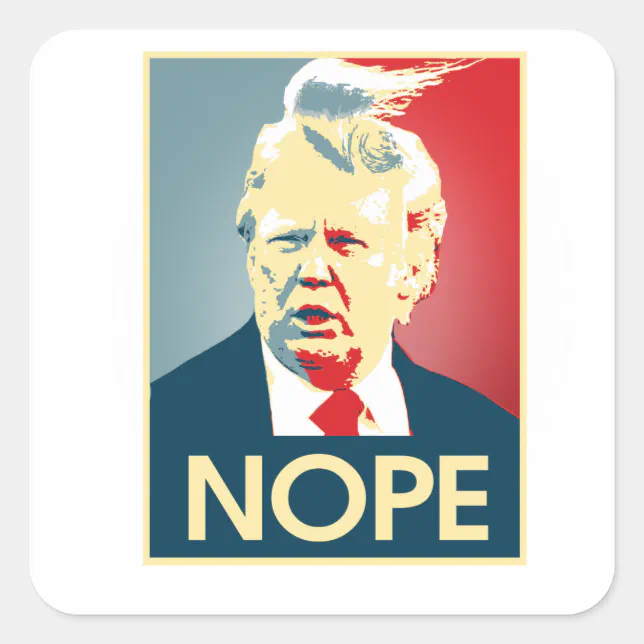 Donald Trump NOPE -- Anti-Trump 2016 - Square Sticker | Zazzle