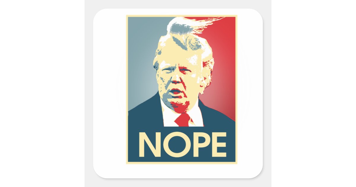 Donald Trump NOPE -- Anti-Trump 2016 - Square Sticker | Zazzle