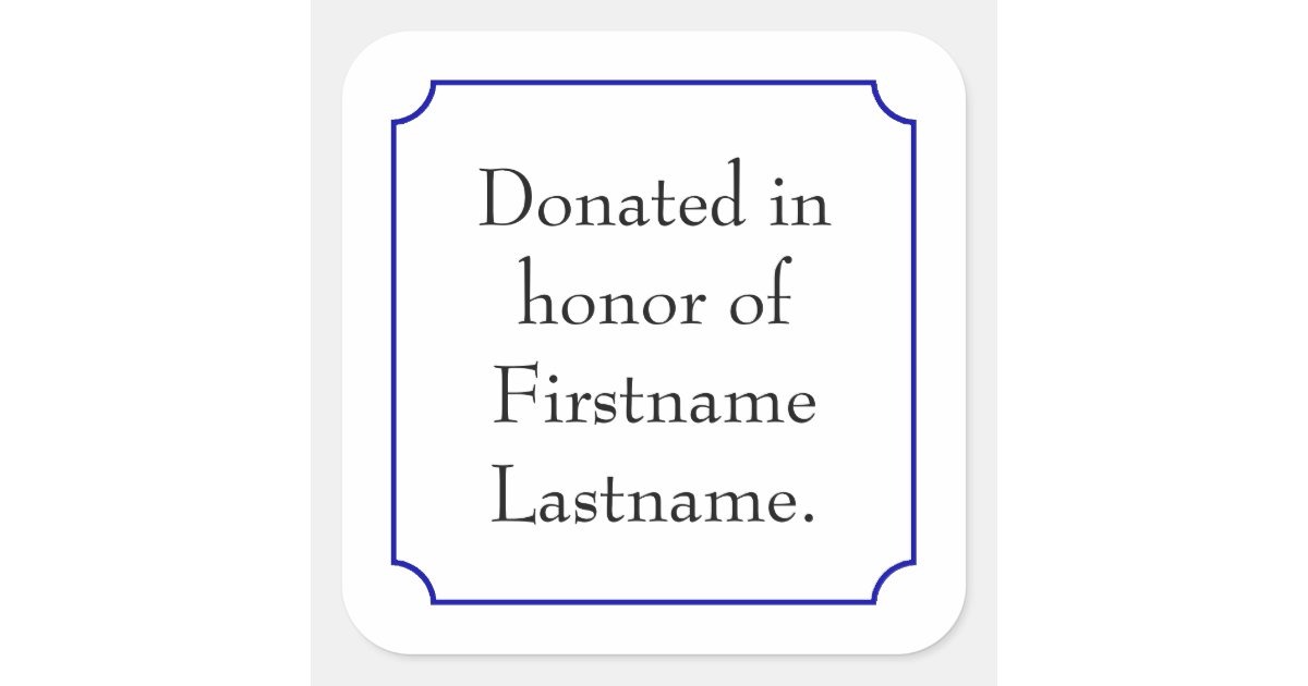 Donated In Honor of Template Square Sticker | Zazzle