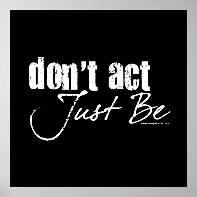 Don't Act - Just Be Poster | Zazzle