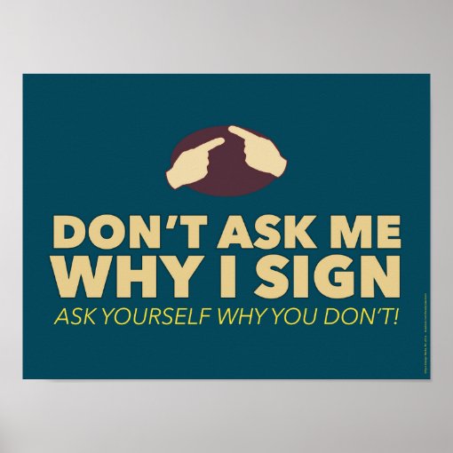 Don't ask me why I sign. an ASL classroom poster | Zazzle