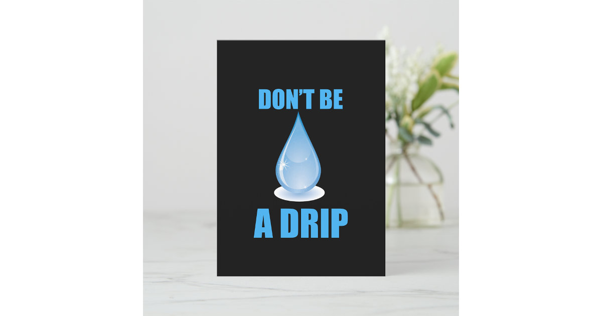 Don't Be A Drip Invitation | Zazzle
