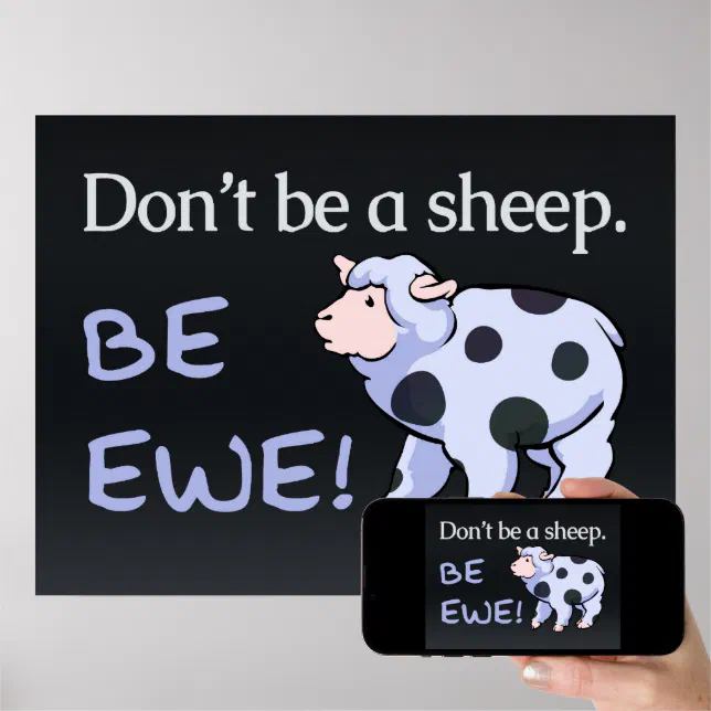 Don't Be a Sheep. Be Ewe! Posters | Zazzle