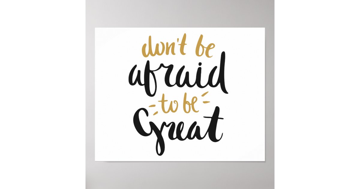 "Don't be Afraid to be Great" Poster | Zazzle