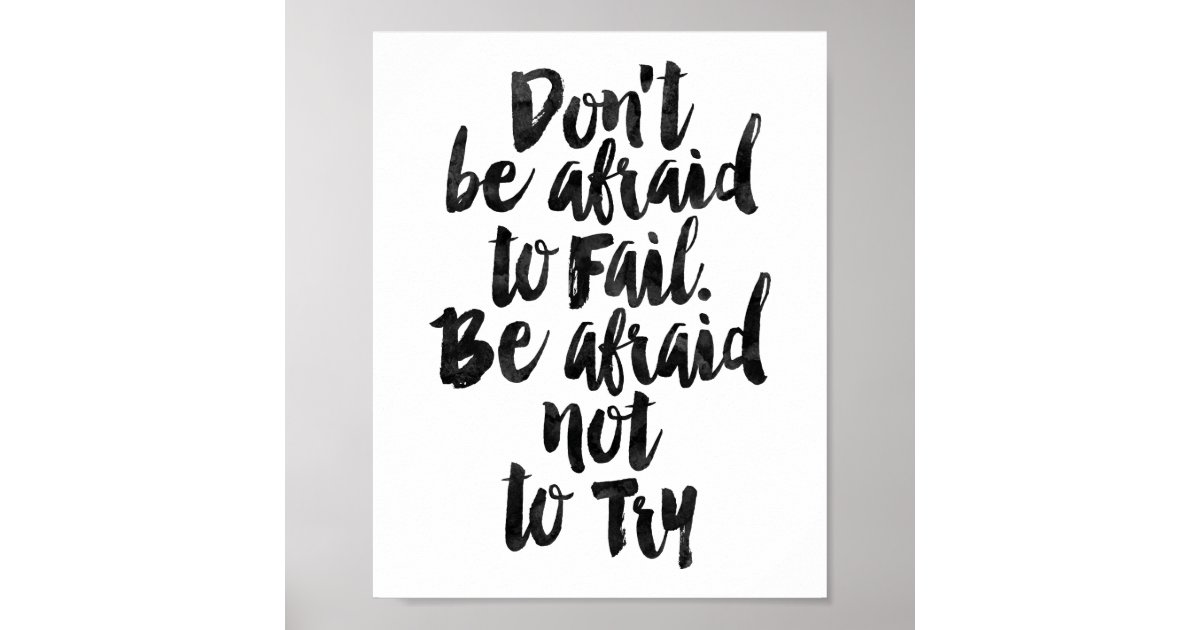 Don't Be Afraid To Fail. Be Afraid Not To Try Poster | Zazzle
