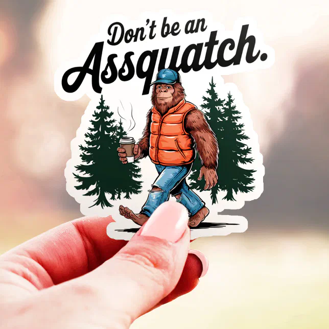 Don't be an Assquatch Funny Bigfoot Vinyl Sticker | Zazzle