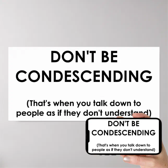 Don't Be Condescending Funny Poster | Zazzle