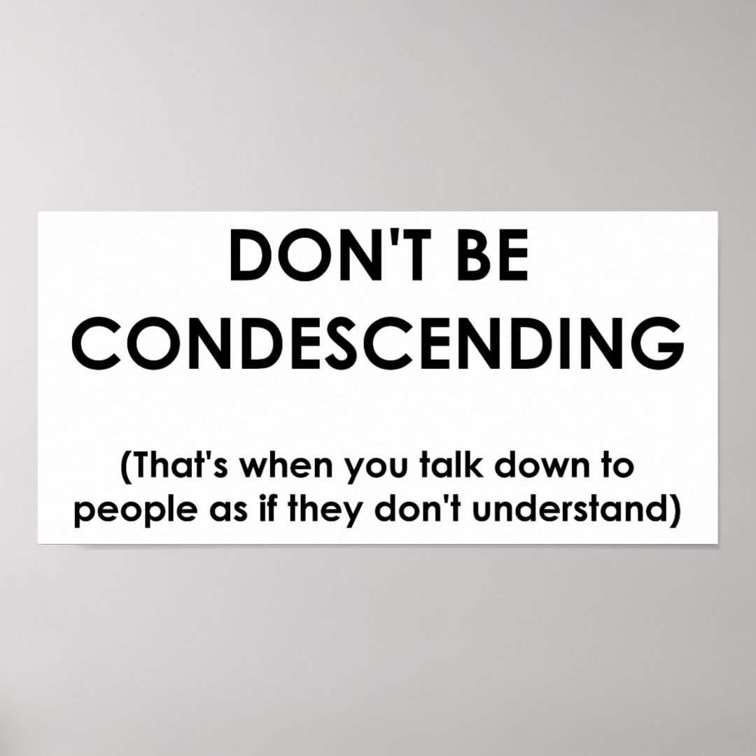 Don't Be Condescending Funny Poster | Zazzle