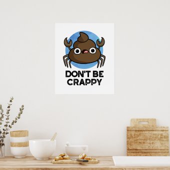 Don't Be Crappy Funny Crab Poop Pun Poster | Zazzle