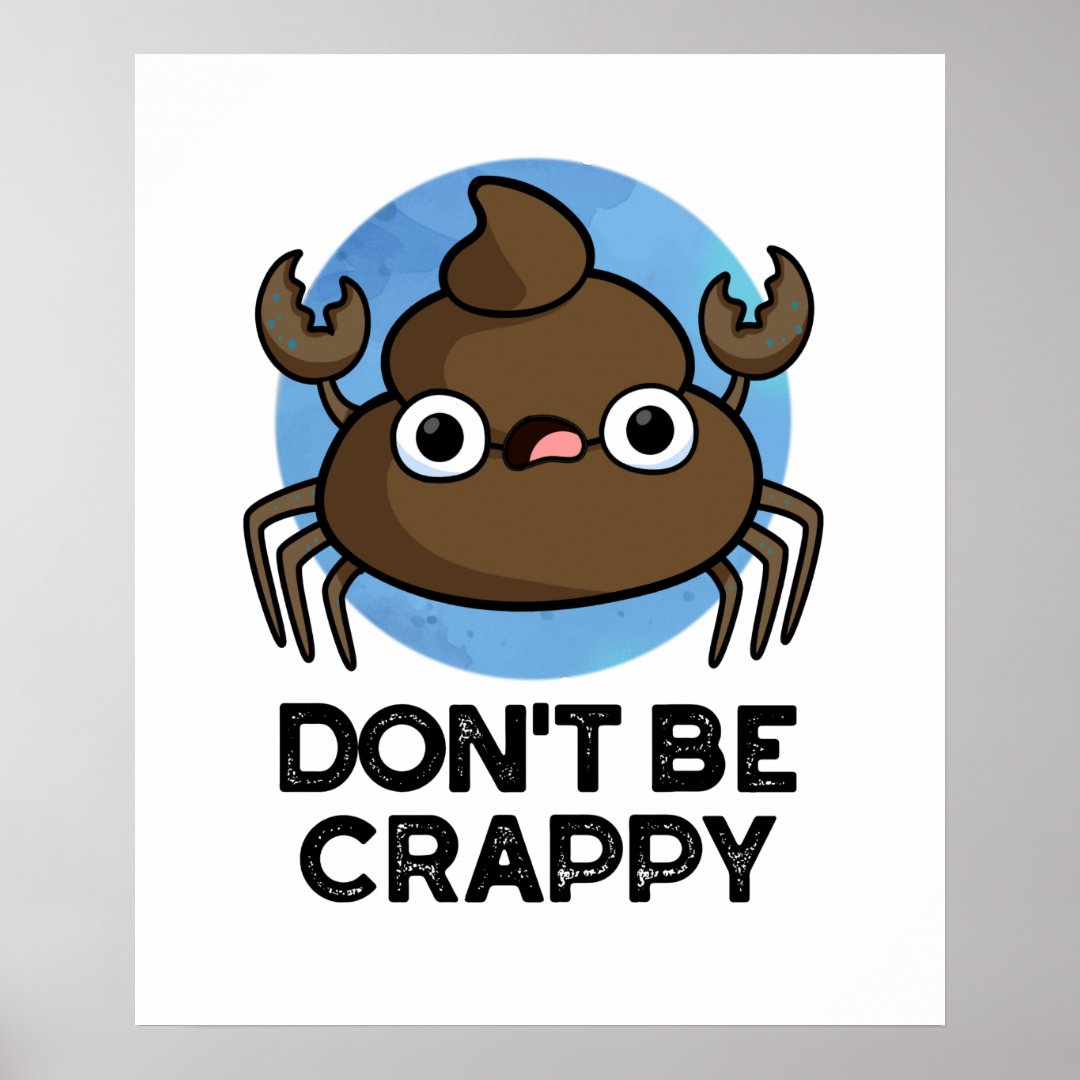 Don't Be Crappy Funny Crab Poop Pun Poster | Zazzle