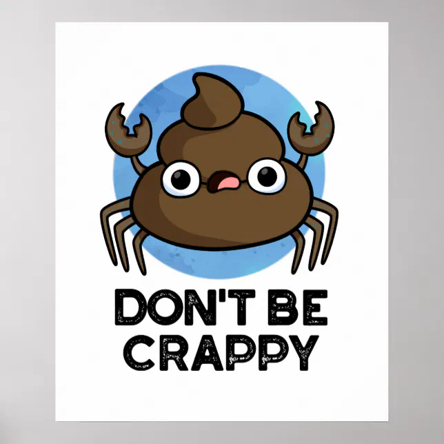 Don't Be Crappy Funny Crab Poop Pun Poster | Zazzle