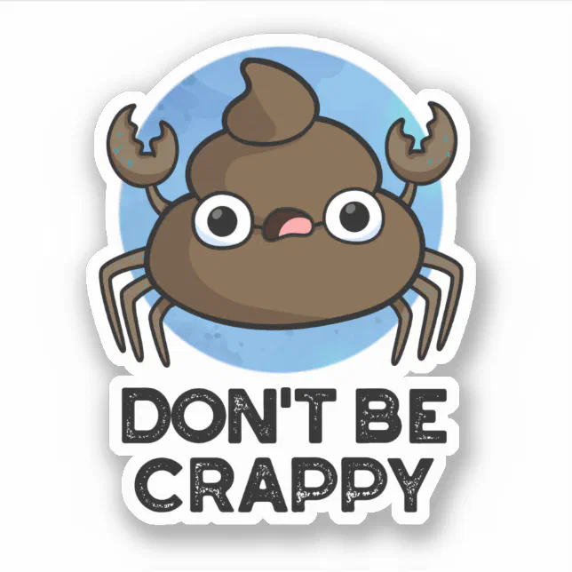 Don't Be Crappy Funny Crab Poop Pun Sticker | Zazzle