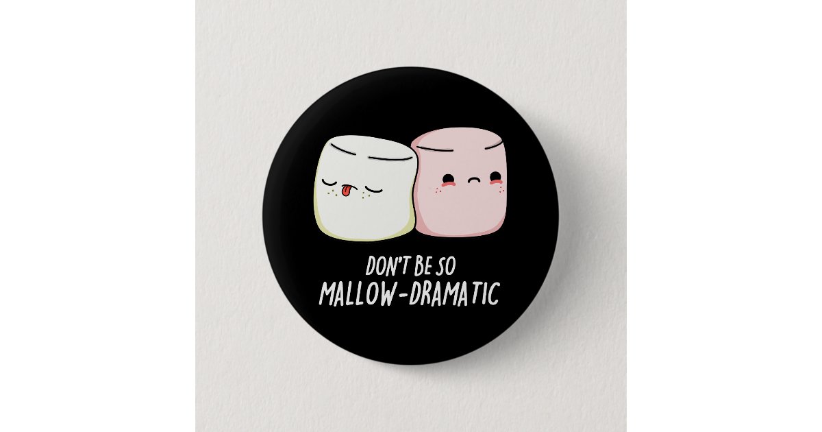 Don't Be Mallow Dramatic Marshmallow Pun Dark BG Button | Zazzle