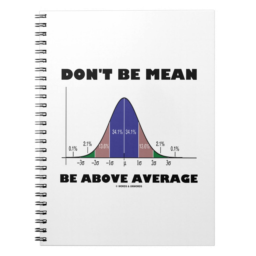 Don't Be Mean Be Above Average (Bell Curve Humor) Notebook | Zazzle